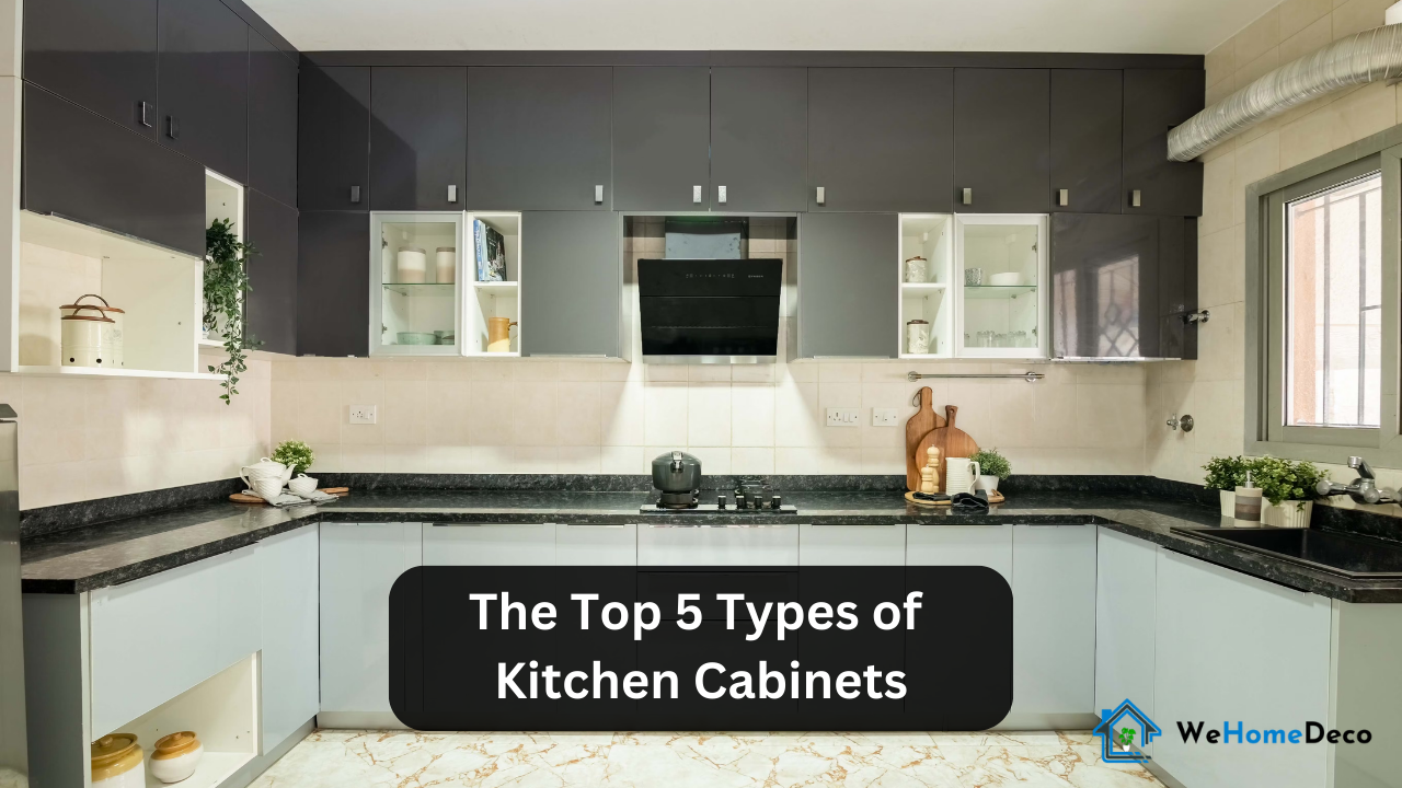 The Top 5 types of Kitchen Cabinets - Exclusive Guide | We Home Deco